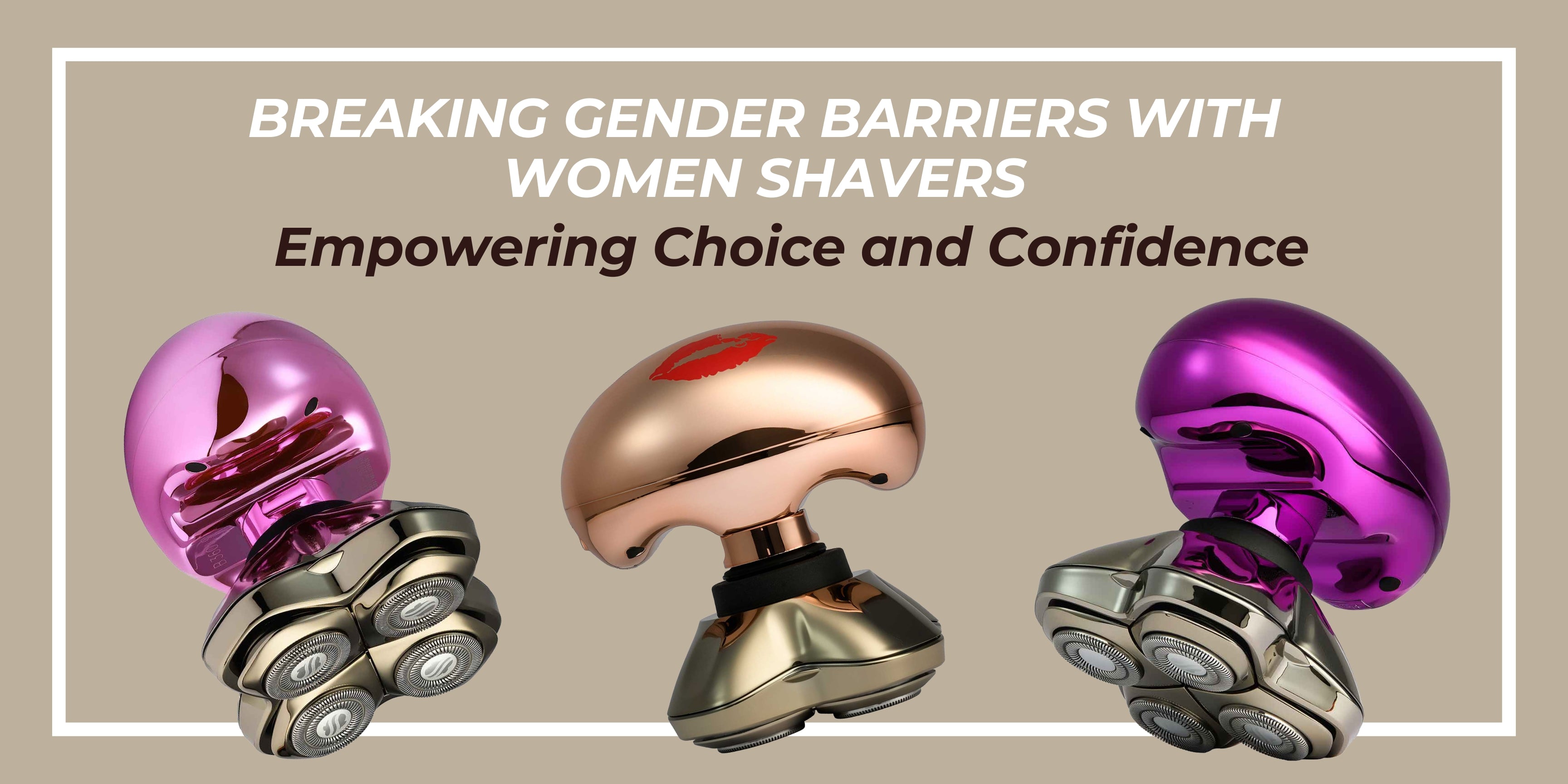 Breaking Gender Barriers with Women Shavers: Empowering Choice and Con ...