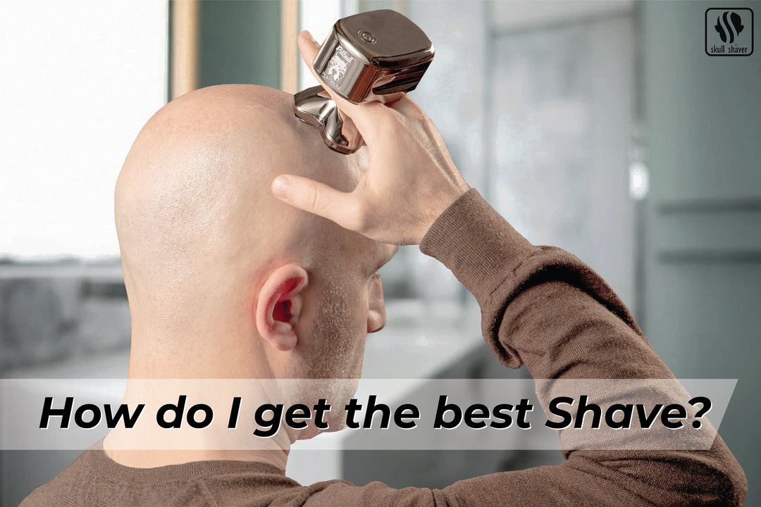 How do I get the best shave?– Skull Shaver – Skull Shaver ME